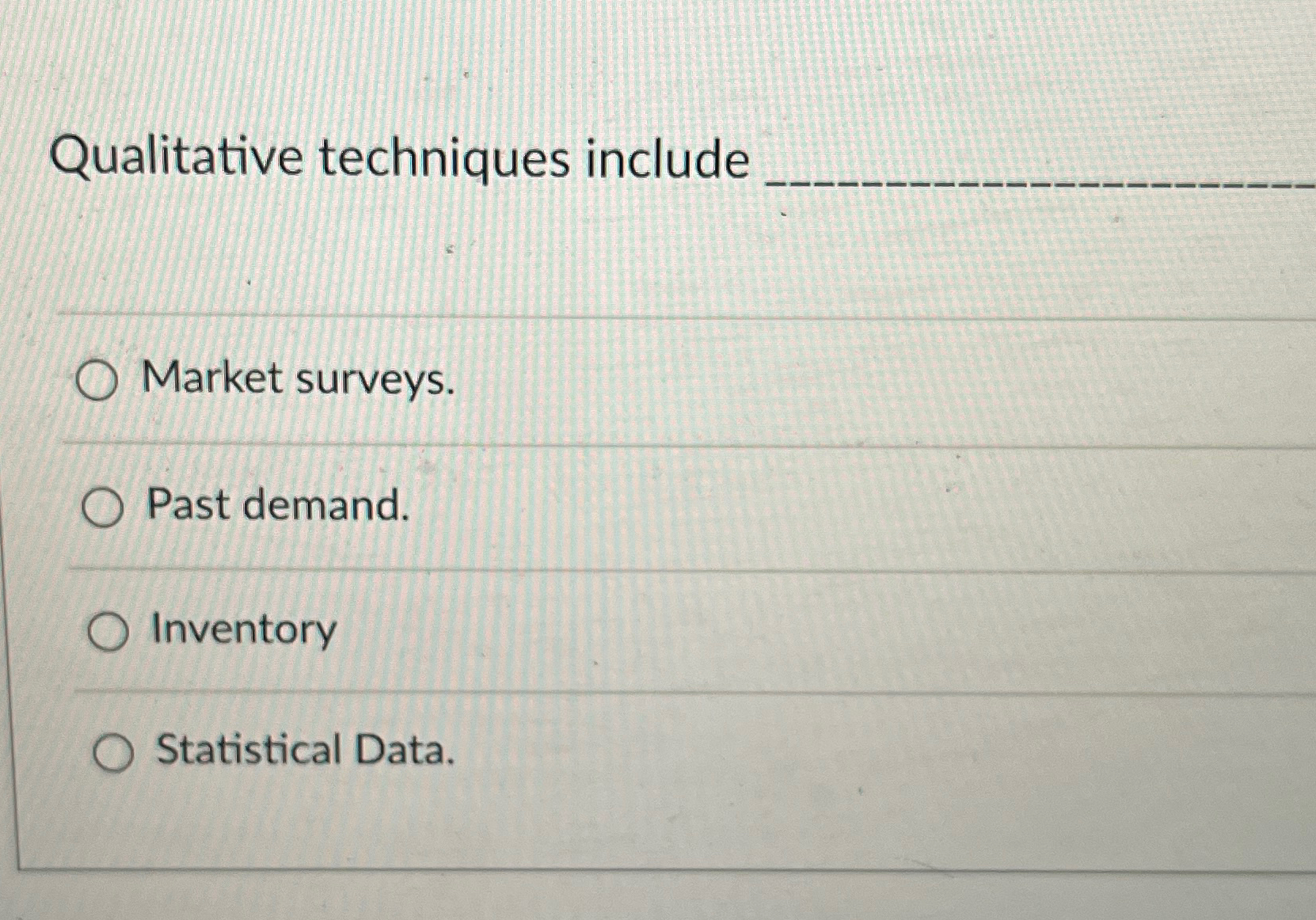 Solved Qualitative techniques includeMarket surveys.Past | Chegg.com