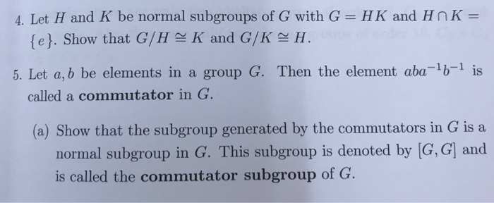Solved 4. Let H and K be normal subgroups of G with G = HK | Chegg.com