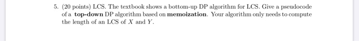 Solved 5. (20 points) LCS. The textbook shows a bottom-up DP | Chegg.com