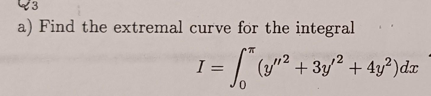 Solved a) Find the extremal curve for the integral | Chegg.com
