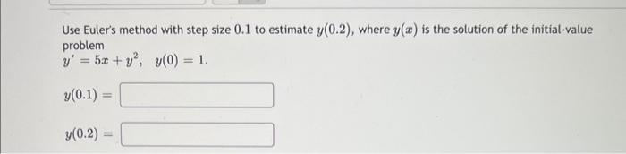Solved Use Euler's method with step size 0.1 to estimate | Chegg.com