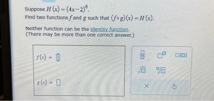 Solved Suppose H(x)=(4x−2)6 Find two functions f and g such | Chegg.com