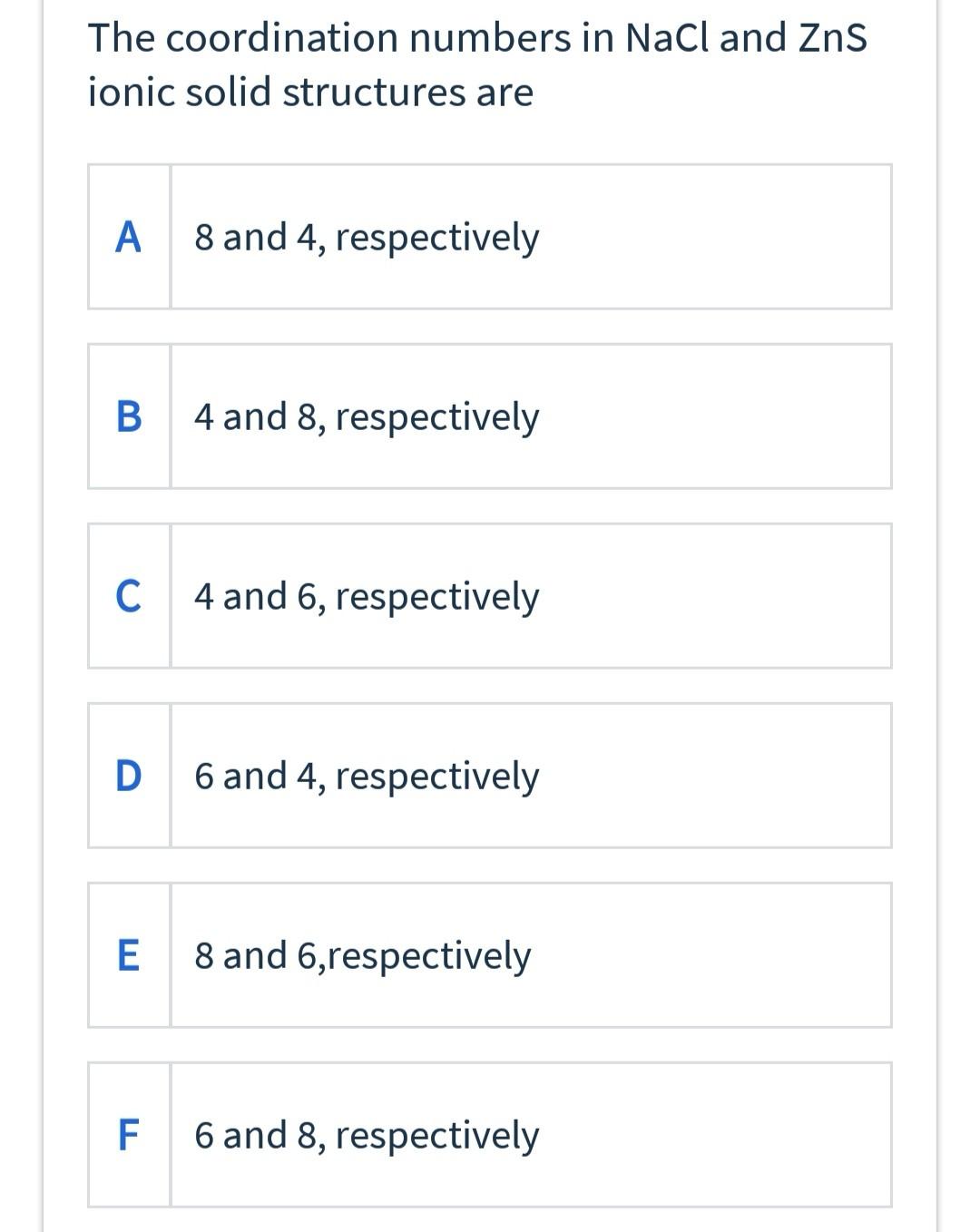 Solved The coordination numbers in NaCl and Zns ionic solid | Chegg.com