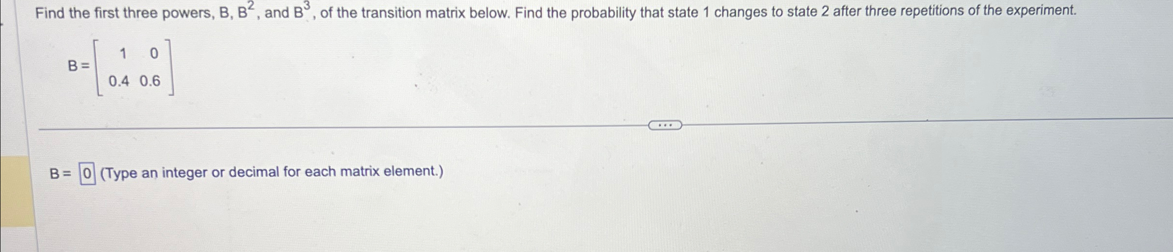 Solved Find the first three powers, B,B2, ﻿and B3, ﻿of the | Chegg.com