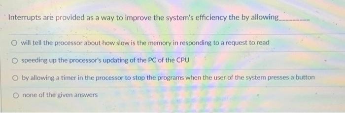 Solved Interrupts are provided as a way to improve the | Chegg.com