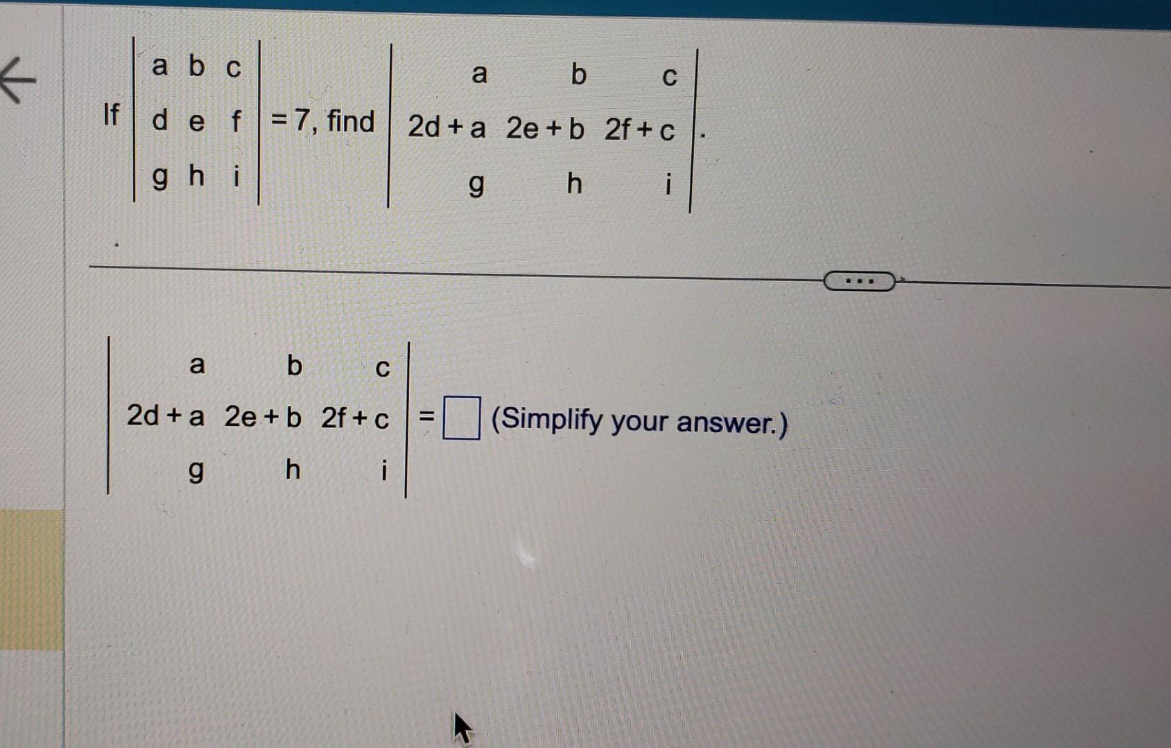 Solved If ∣∣adgbehcfi∣∣=7, find ∣∣a2d+agb2e+bhc2f+ci∣∣ | Chegg.com