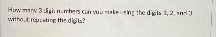 Solved How many 3 digit numbers can you make using the | Chegg.com