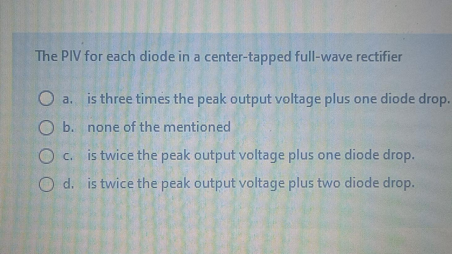 Solved The PIV for each diode in a center-tapped full-wave | Chegg.com