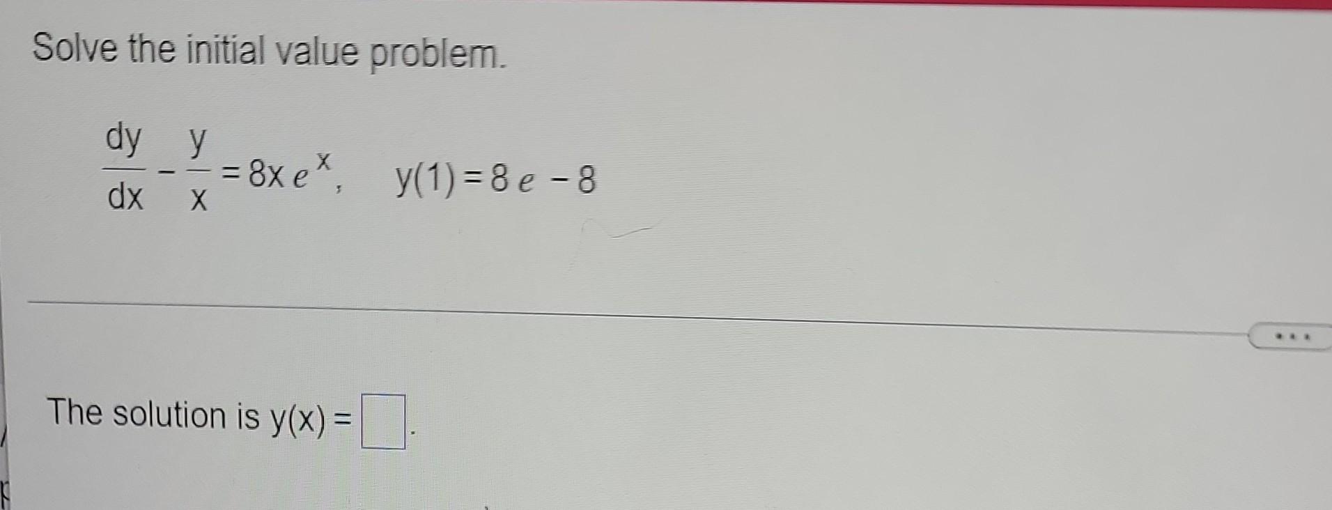 Solved Solve the initial value problem. dy y dx X The | Chegg.com