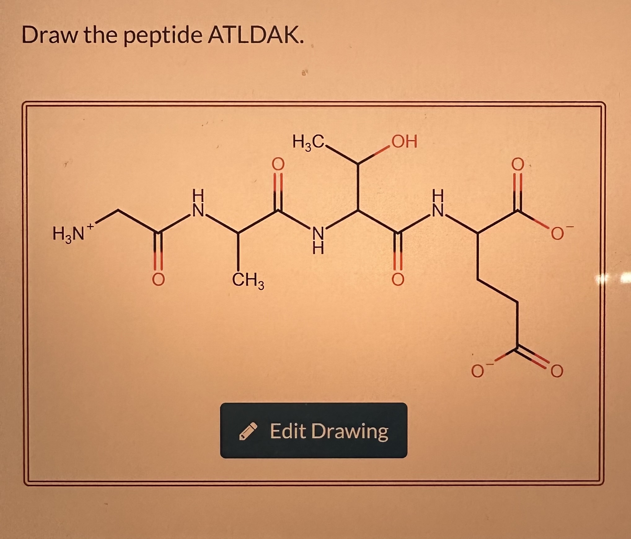 Solved Draw the peptide ATLDAK. I tried this, but it's | Chegg.com