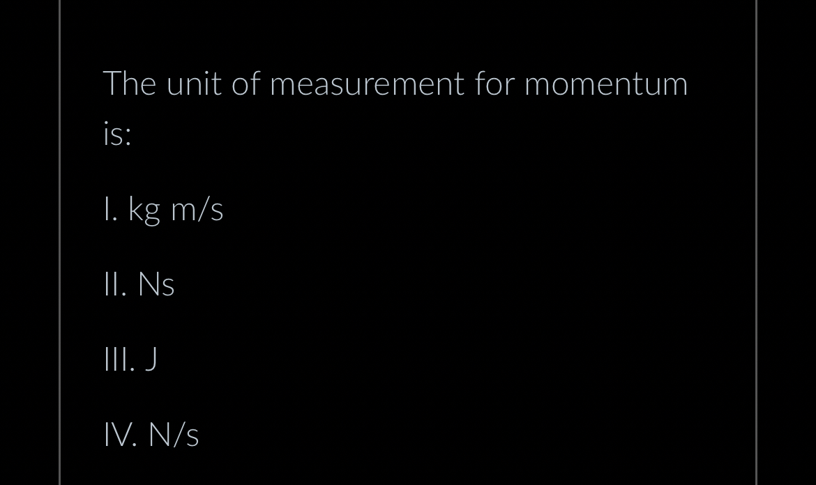 Solved The unit of measurement for momentumis:I. kgmsII. | Chegg.com