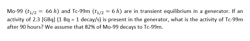 Solved Mo-99 )=(66(h) ﻿and Tc-99m )=(6(h) ﻿are in transient | Chegg.com