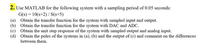 Solved 2. Use MATLAB for the following system with a | Chegg.com