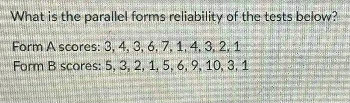 Solved What is the parallel forms reliability of the tests | Chegg.com