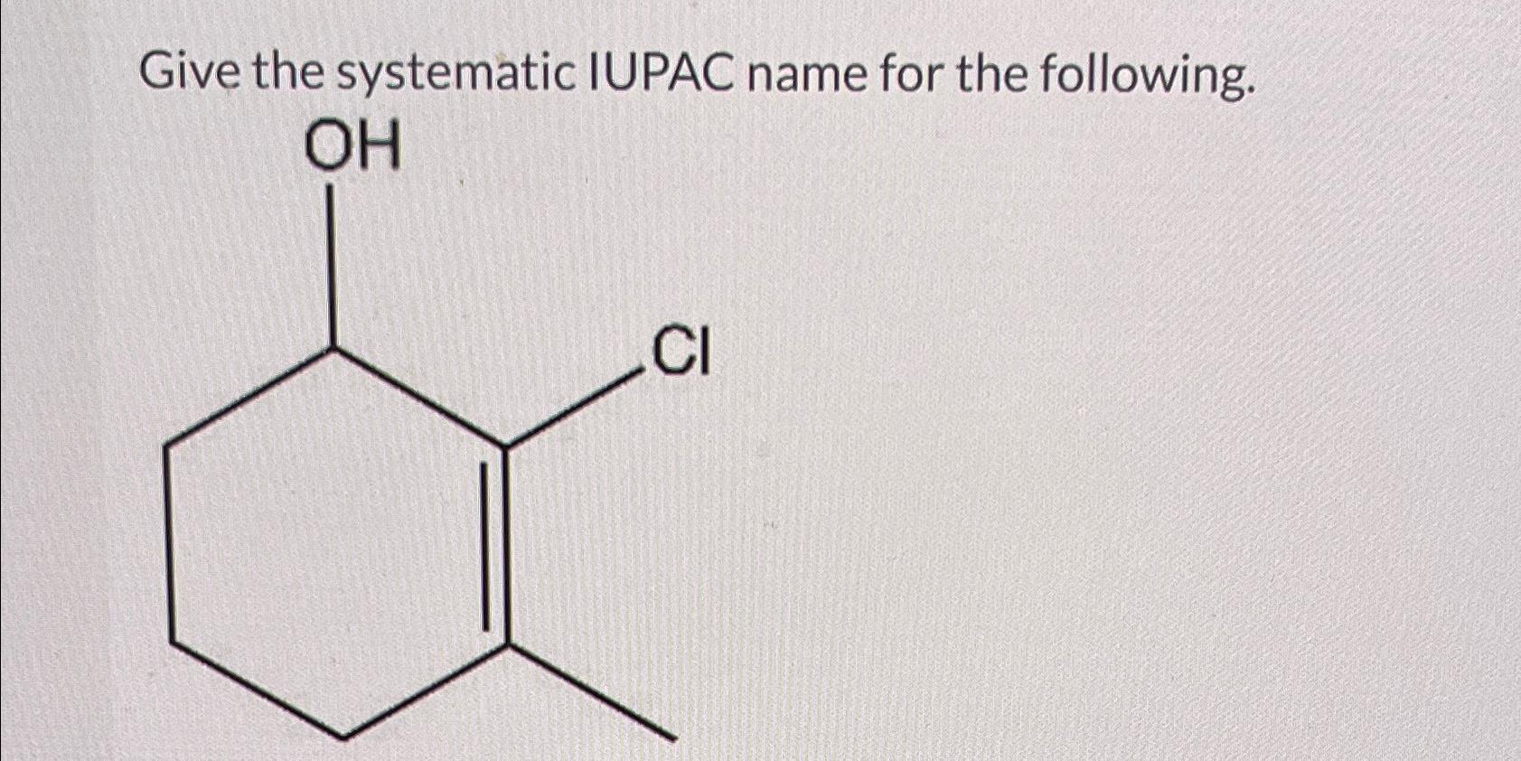 Solved Give the systematic IUPAC name for the following. | Chegg.com
