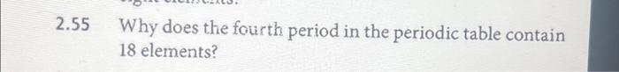 2.55 Why does the fourth period in the periodic table | Chegg.com