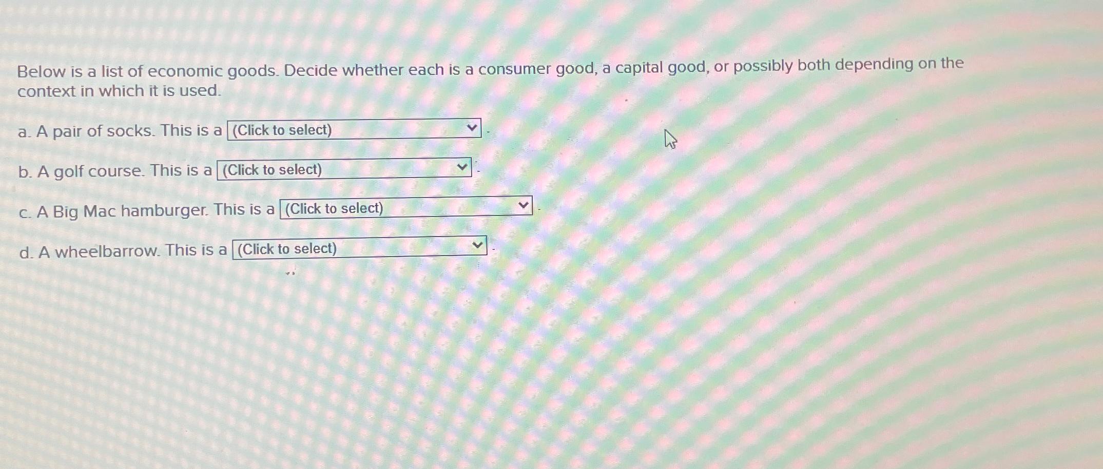 Solved Below is a list of economic goods. Decide whether | Chegg.com