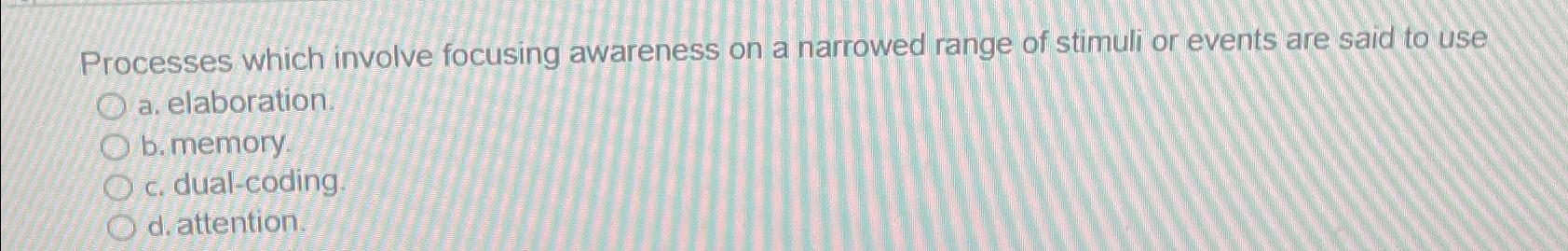 Solved Processes which involve focusing awareness on a | Chegg.com
