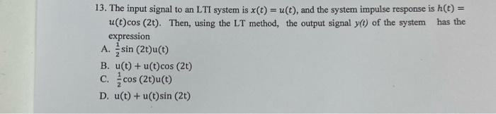 Solved 13. The input signal to an LTI system is x(t)=u(t), | Chegg.com