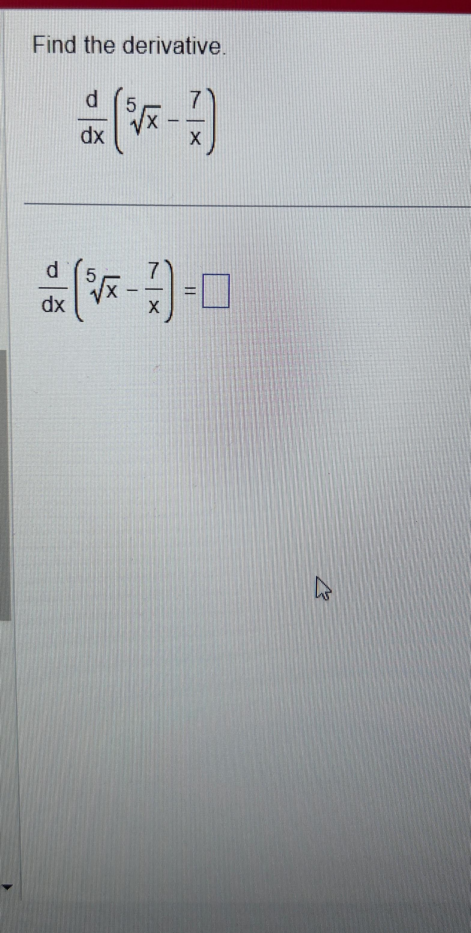 Solved Find the derivative.ddx(x5-7x)ddx(x5-7x)= | Chegg.com