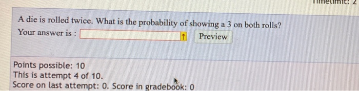 Solved A die is rolled twice. What is the probability of | Chegg.com