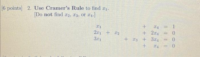 Solved 2. Use Cramer's Rule to find x1. [Do not find x2,x3, | Chegg.com