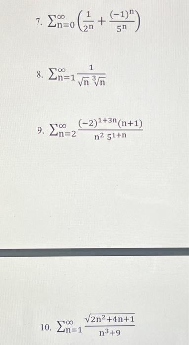 Solved 7. ∑n=0∞(2n1+5n(−1)n) 8. ∑n=1∞n3n1 9. | Chegg.com