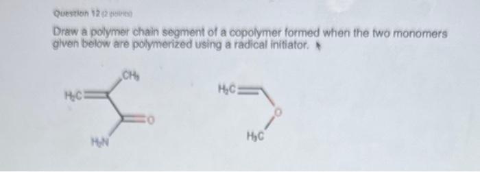 Solved Question 12 it toimen Draw a polymer chain segment of | Chegg.com