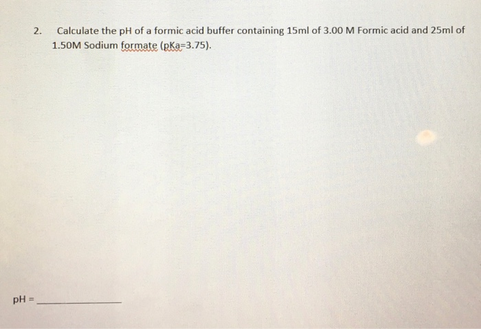 Solved 2. Calculate the pH of a formic acid buffer | Chegg.com