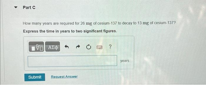 Solved How many years are required for 26mg of cesium- 137 | Chegg.com
