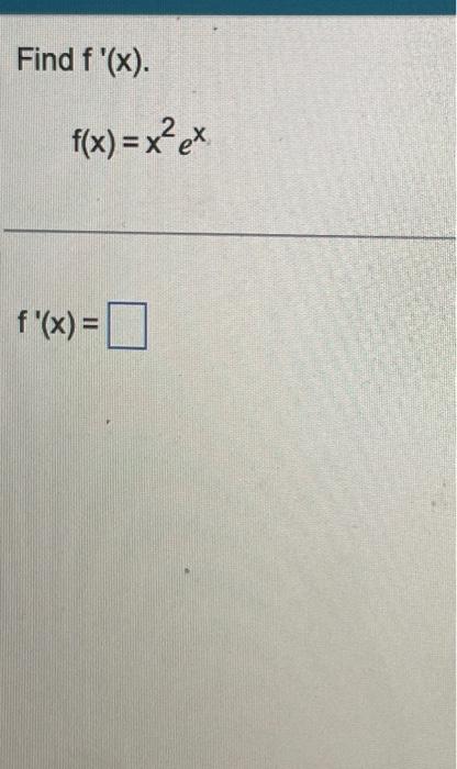 Solved Find f′(x). f(x)=x2ex f′(x)= | Chegg.com