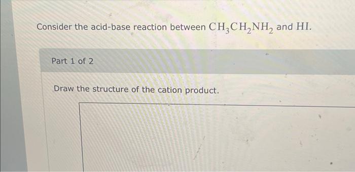 Solved Consider the acid-base reaction between CH3CH2NH2 and | Chegg.com