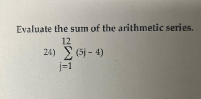 Solved Evaluate the sum of the arithmetic series. 24) | Chegg.com