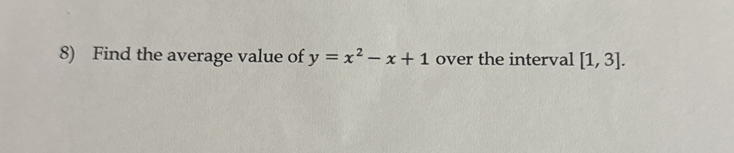 Solved Find the average value of y=x2-x+1 ﻿over the interval | Chegg.com
