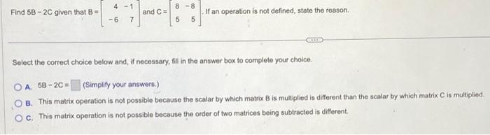 Solved Find 5B-2C given that B = 4 - 1 -6 7 and C= C. 8-8 5 | Chegg.com