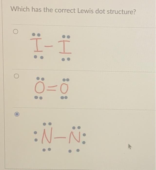 Solved Which has the correct Lewis dot structure: I. :N≡N: I | Chegg.com