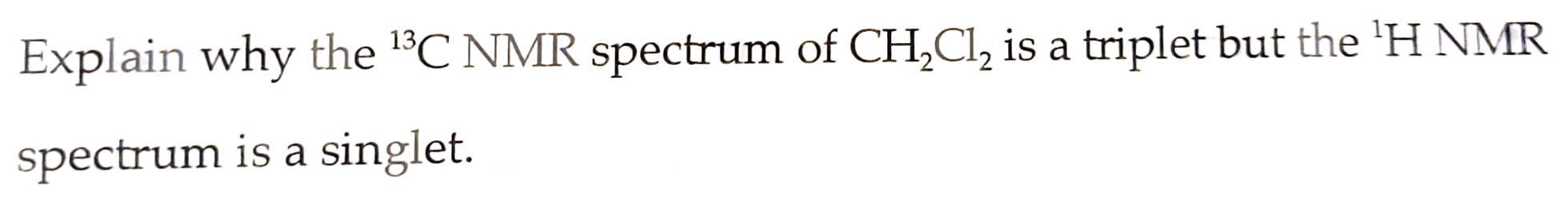 Solved Explain why the ?13C ﻿NMR spectrum of CH2Cl2 ﻿is a | Chegg.com