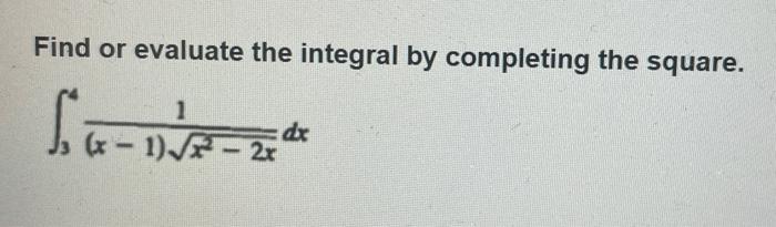 Solved Find or evaluate the integral by completing the | Chegg.com