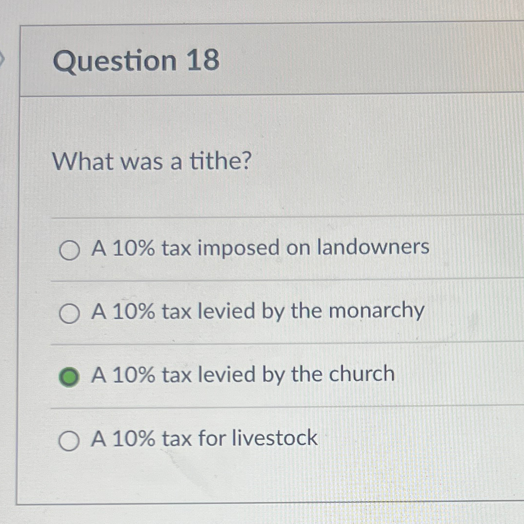 Solved Question 18What was a tithe?A 10% ﻿tax imposed on | Chegg.com