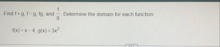 Find f+g, f-g, fg, and f g f(x)=x-4, g(x) = 3x² | Chegg.com