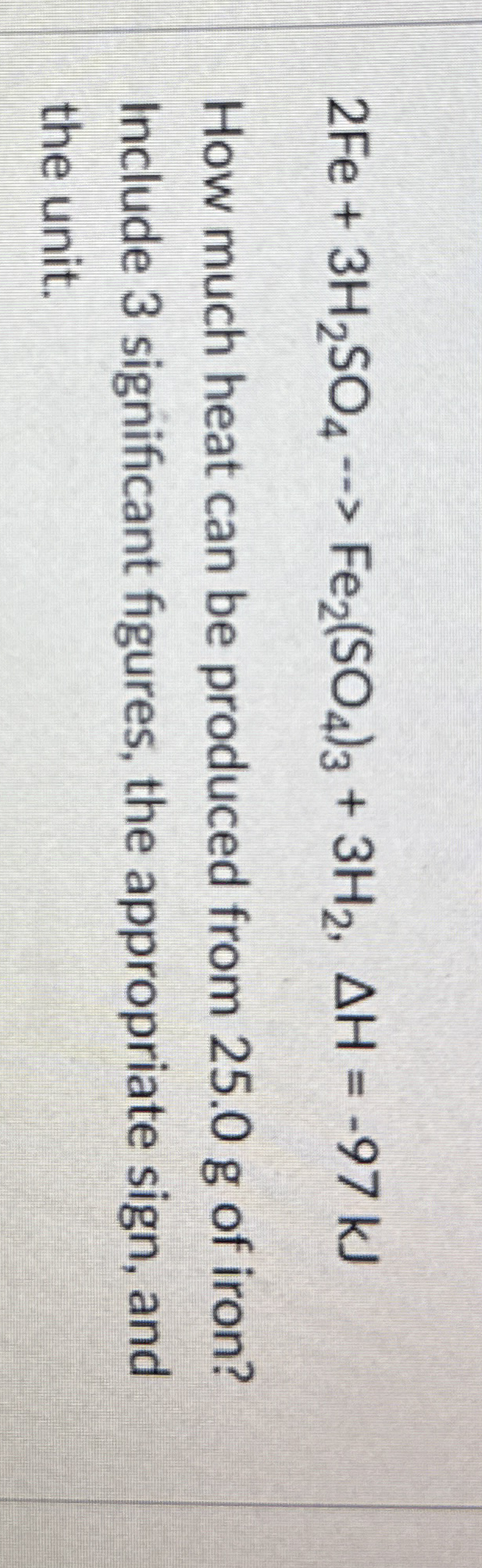 Solved 2Fe+3H2SO4→Fe2(SO4)3+3H2,ΔH=-97kJHow much heat can be | Chegg.com