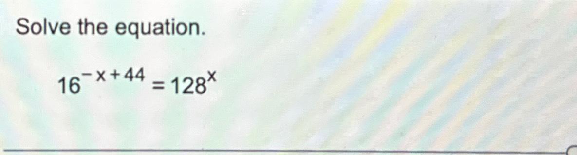 Solved Solve the equation.16-x+44=128x | Chegg.com