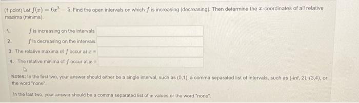 Solved (1 point) Let f(x)=6x3−5. Find the open intervals on | Chegg.com