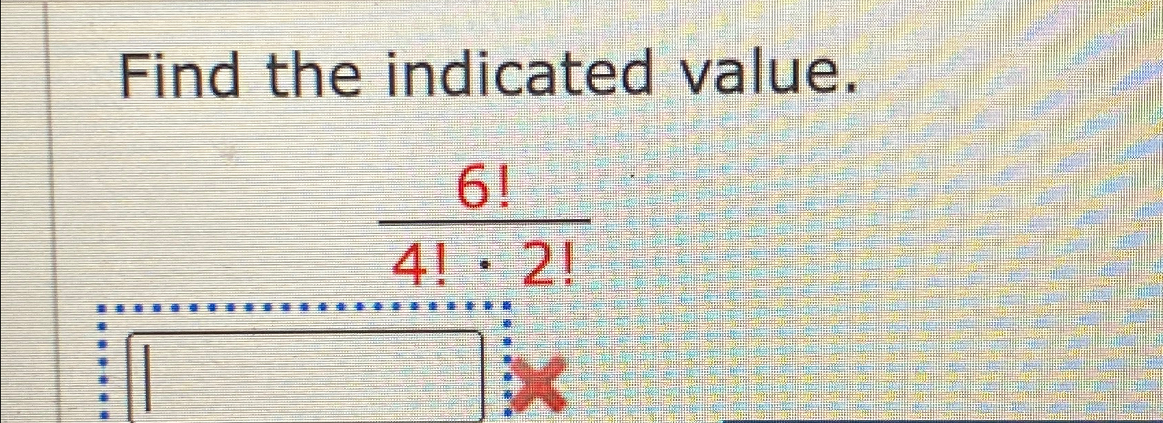 Solved Find the indicated value.6!4!*2! | Chegg.com