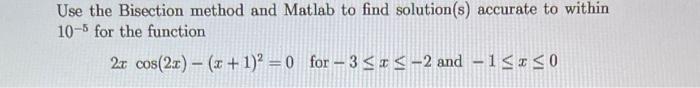 Solved Use the Bisection method and Matlab to find | Chegg.com