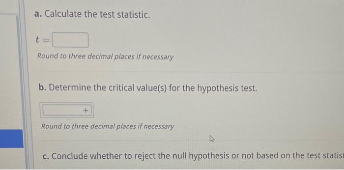Solved a. Calculate the test statistic. t= Round to three | Chegg.com