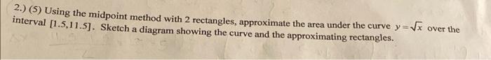Solved 2.) (5) Using the midpoint method with 2 rectangles, | Chegg.com