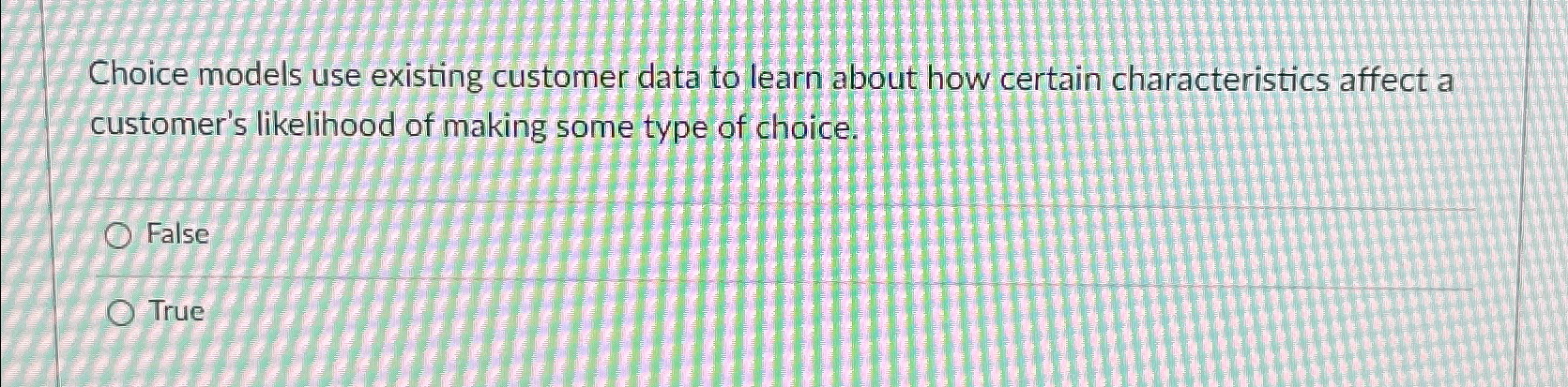 Solved Choice models use existing customer data to learn | Chegg.com