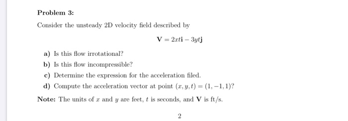 Solved Problem 3: Consider the unsteady 2D velocity field | Chegg.com