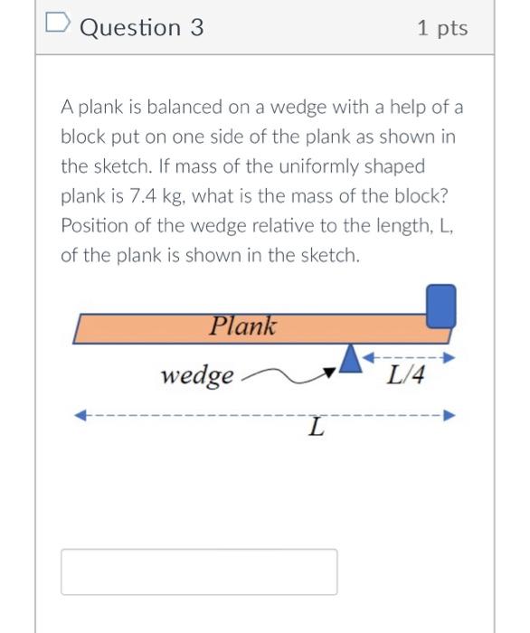 Solved Question 3 1pts A plank is balanced on a wedge with a | Chegg.com